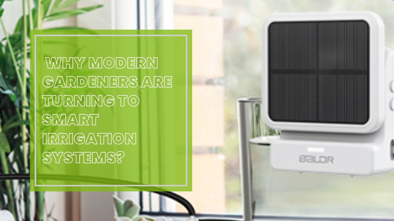 Why Modern Gardeners are Turning to Smart Irrigation Systems? – BALDR ...